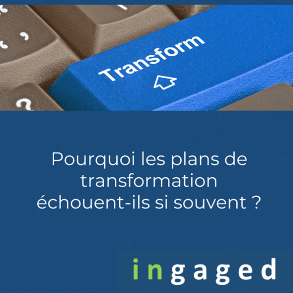 Pourquoi les plans de transformation échouent-ils si souvent ? - Ingaged